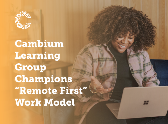 Cambium Champions “Remote First” Work Model | Cambium Learning Group