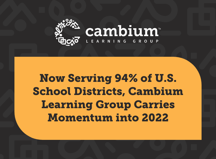 Serving 94% of U.S. Districts, Cambium Carries Growth into 2022 | Cambium Learning Group