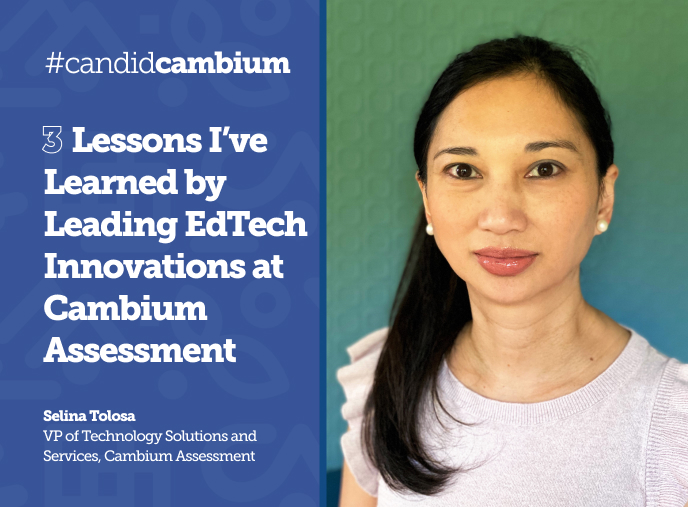 Three Lessons I’ve Learned by Leading EdTech Innovations at Cambium Assessment